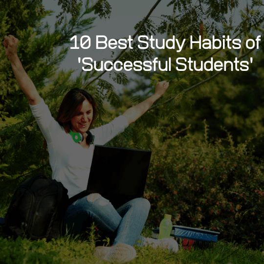 10 Best Study Habits of Successful Students - School & College Students