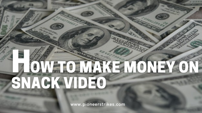 How to Make Money on Snack Video - Pioneer Strikes